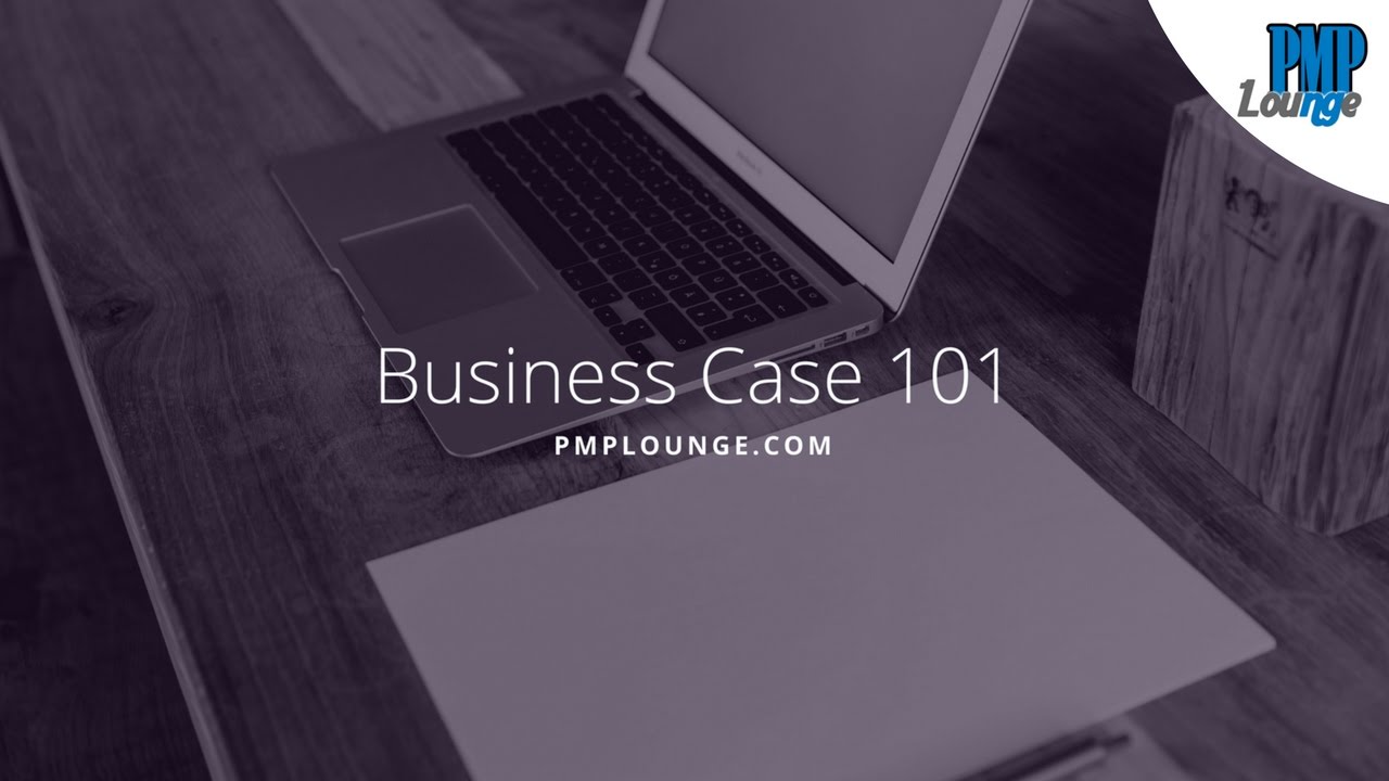 Business Case 101 | PMCLounge.com