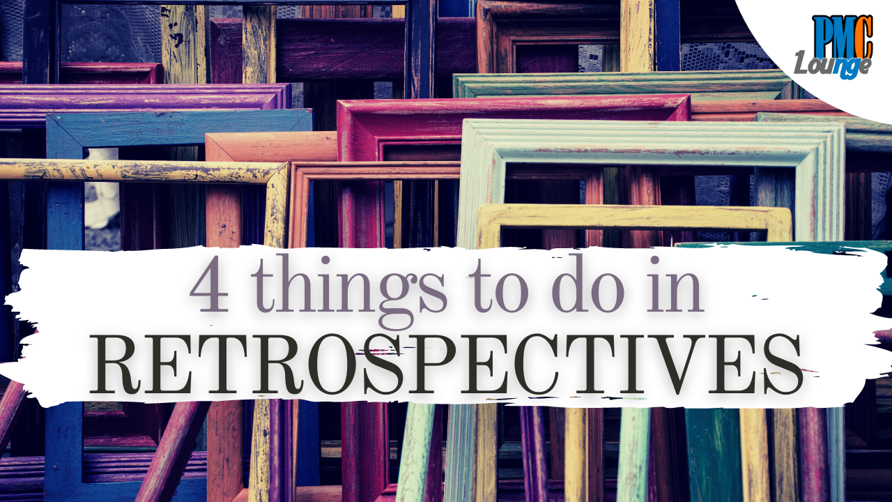 4 things to do in Retrospectives | PMCLounge.com